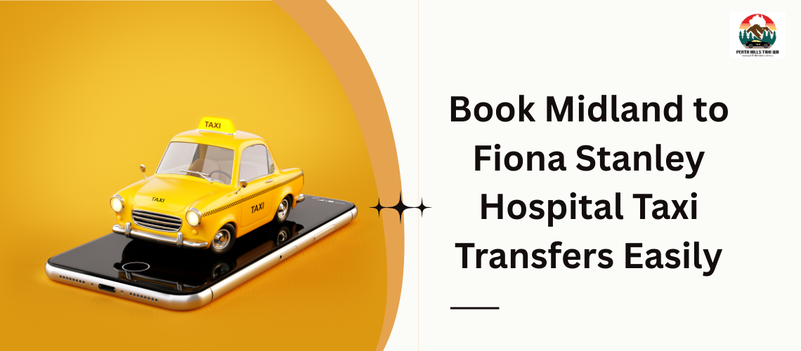 Book Midland to Fiona Stanley Hospital Taxi Transfers Easily